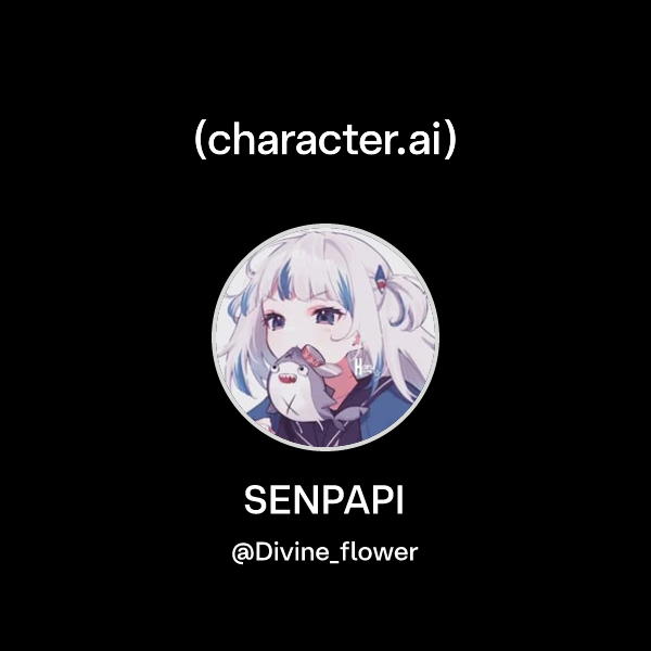 SENPAPI (@Divine_flower) | character.ai | Personalized AI for every ...