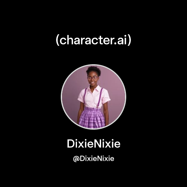 DixieNixie (@DixieNixie) | character.ai | Personalized AI for every moment of your day