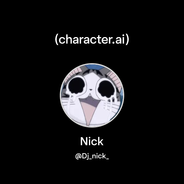 Nick (@Dj_nick_) | character.ai | AI Chat, Reimagined–Your Words. Your ...