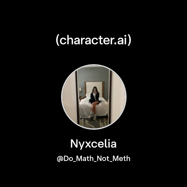 Nyxcelia (@Do_Math_Not_Meth) | character.ai | AI Chat, Reimagined–Your ...