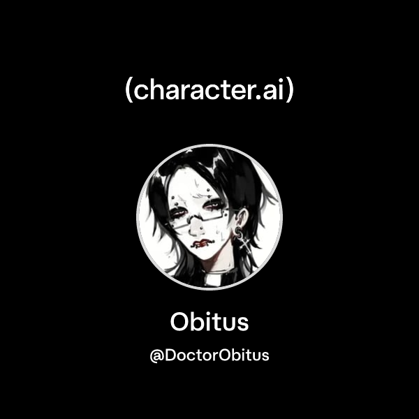 Obitus (@DoctorObitus) | character.ai | AI Chat, Reimagined–Your Words ...