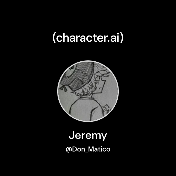 Jeremy (@Don_Matico) | character.ai | Personalized AI for every moment ...
