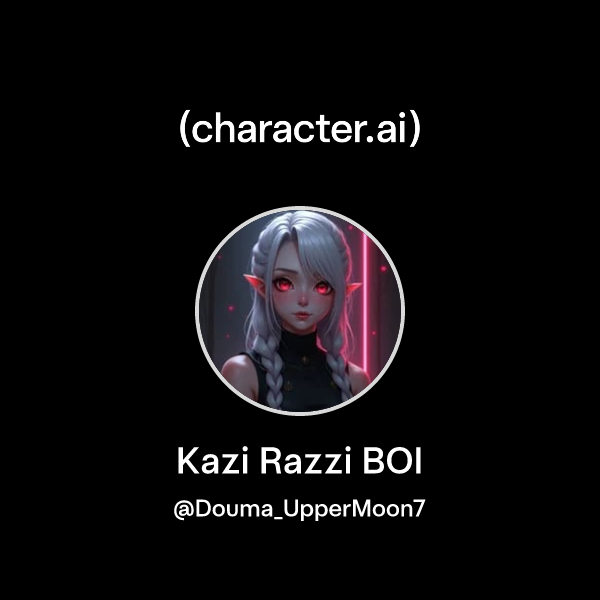 Kazi Razzi BOI (@Douma_UpperMoon7) | character.ai | Personalized AI for ...