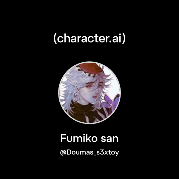 Fumiko san (@Doumas_s3xtoy) | character.ai | AI Chat, Reimagined–Your ...