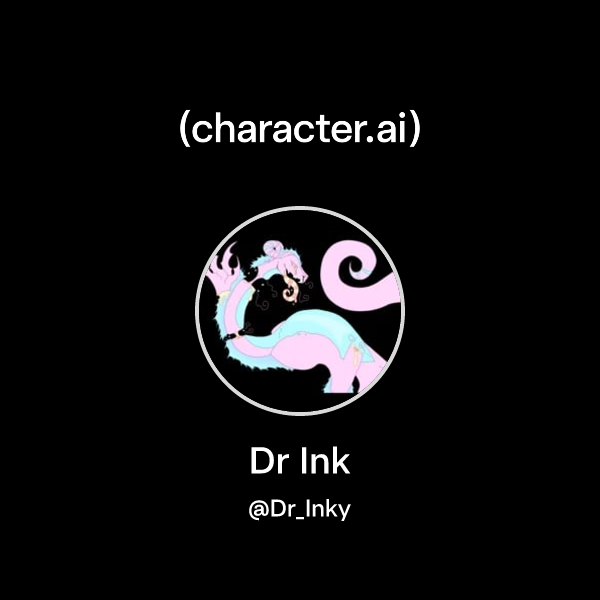 Dr Ink (@Dr_Inky) | character.ai | AI Chat, Reimagined–Your Words. Your ...