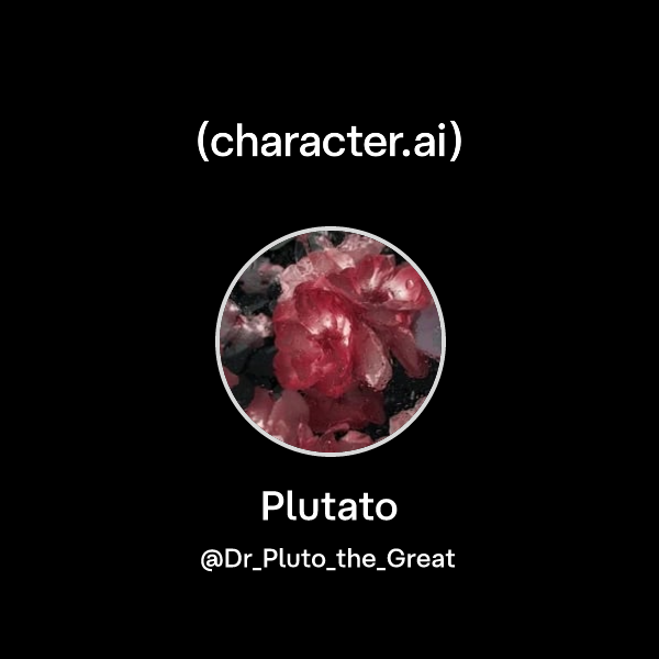 Plutato (@Dr_Pluto_the_Great) | character.ai | AI Chat, Reimagined–Your Words. Your World.