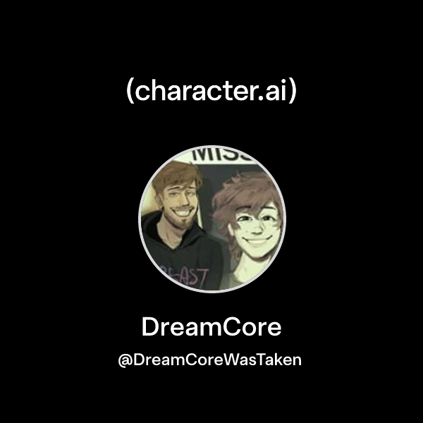DreamCore (@DreamCoreWasTaken) | character.ai | AI Chat, Reimagined ...