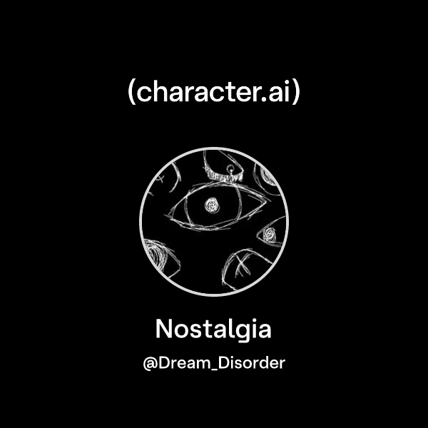 Nostalgia (@Dream_Disorder) | character.ai | AI Chat, Reimagined–Your ...