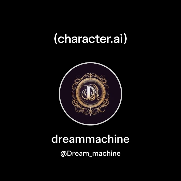dreammachine (@Dream_machine) | character.ai | AI Chat, Reimagined–Your ...