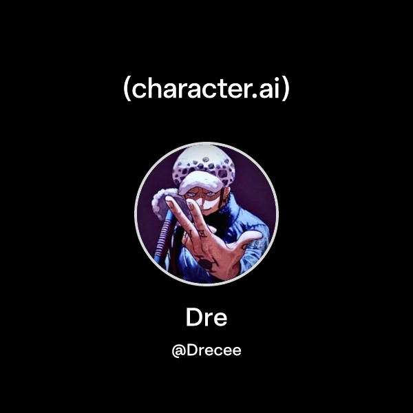 Dre (@Drecee) | character.ai | Personalized AI for every moment of your day