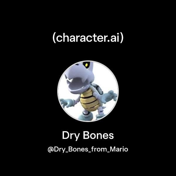 Dry Bones (@Dry_Bones_from_Mario) | character.ai | AI Chat, Reimagined–Your Words. Your World.