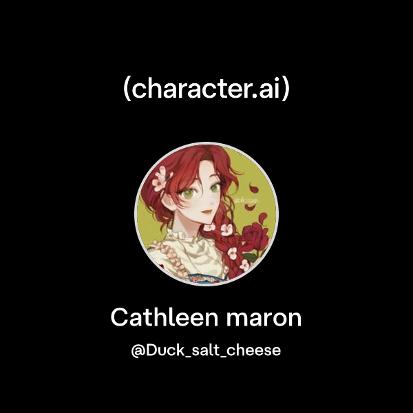 Cathleen maron (@Duck_salt_cheese) | character.ai | Personalized AI for ...