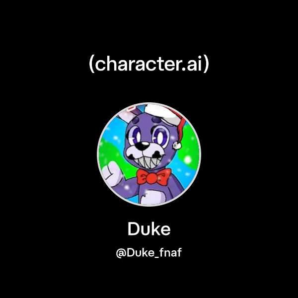 Duke (@Duke_fnaf) | character.ai | Personalized AI for every moment of ...