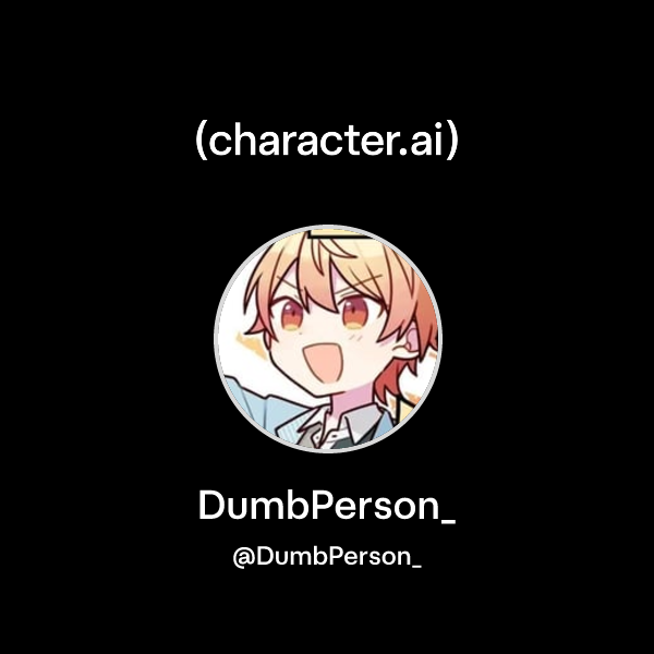 DumbPerson_ (@DumbPerson_) | character.ai | AI Chat, Reimagined–Your ...