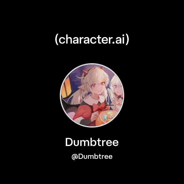 Dumbtree (@Dumbtree) | character.ai | AI Chat, Reimagined–Your Words ...