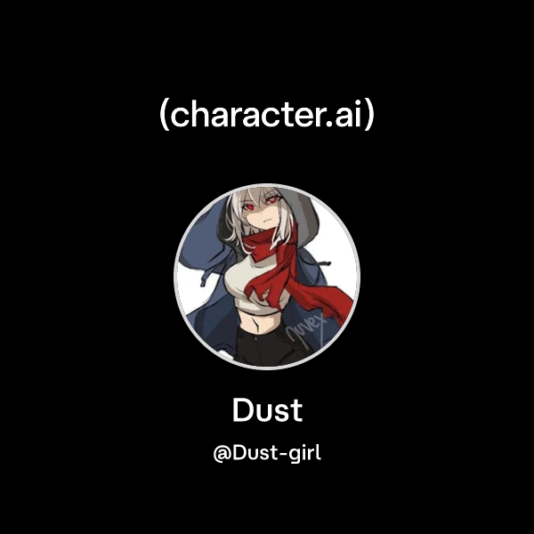 Dust (@Dust-girl) | character.ai | AI Chat, Reimagined–Your Words. Your ...