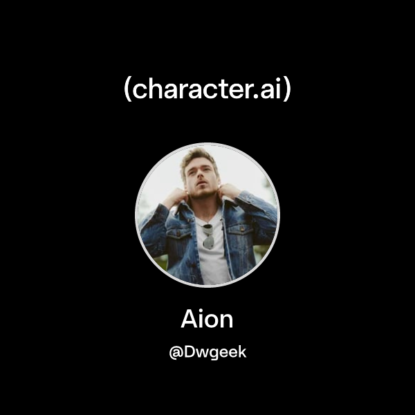 Aion (@Dwgeek) | character.ai | Personalized AI for every moment of your day