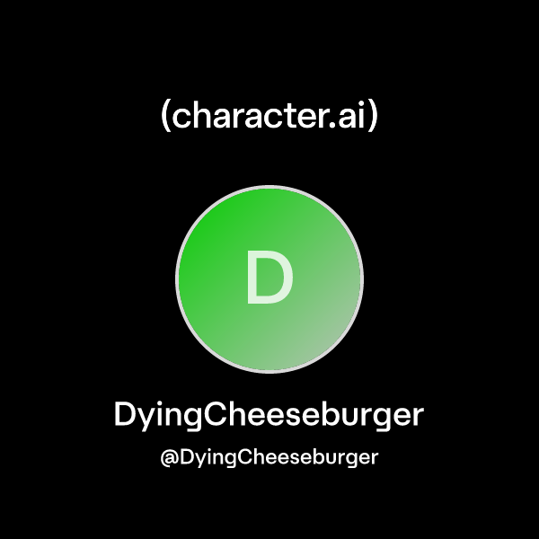 DyingCheeseburger (@DyingCheeseburger) | character.ai | Personalized AI ...