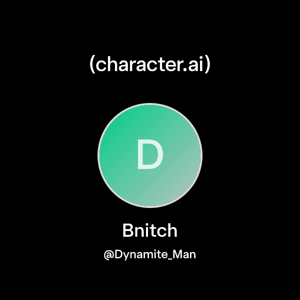 Bnitch (@Dynamite_Man) | character.ai | AI Chat, Reimagined–Your Words ...