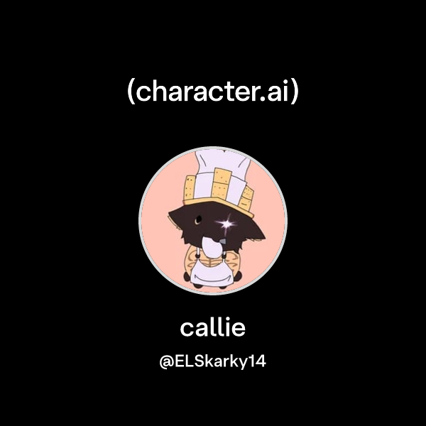 callie (@ELSkarky14) | character.ai | AI Chat, Reimagined–Your Words. Your World.