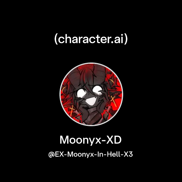 Moonyx-XD (@EX-Moonyx-In-Hell-X3) | character.ai | AI Chat, Reimagined–Your Words. Your World.