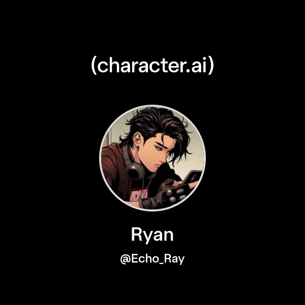 Ryan (@Echo_Ray) | character.ai | Personalized AI for every moment of ...