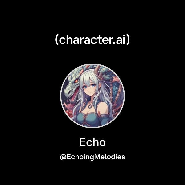 Echo (@EchoingMelodies) | character.ai | AI Chat, Reimagined–Your Words. Your World.