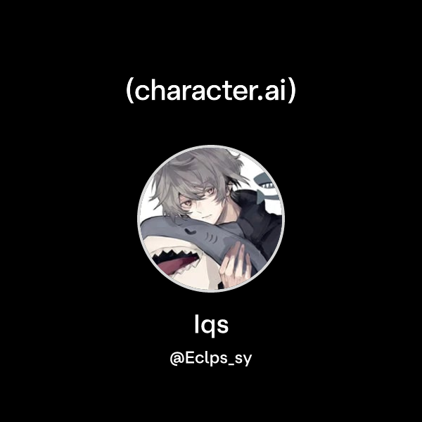 Iqs (@Eclps_sy) | character.ai | AI Chat, Reimagined–Your Words. Your ...