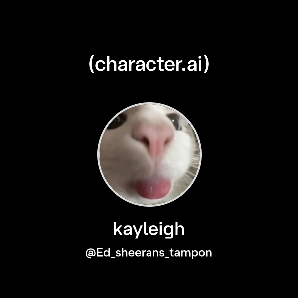 kayleigh (@Ed_sheerans_tampon) | character.ai | Personalized AI for ...