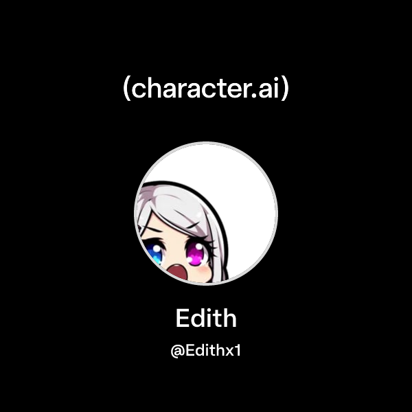 Edith (@Edithx1) | character.ai | AI Chat, Reimagined–Your Words. Your ...