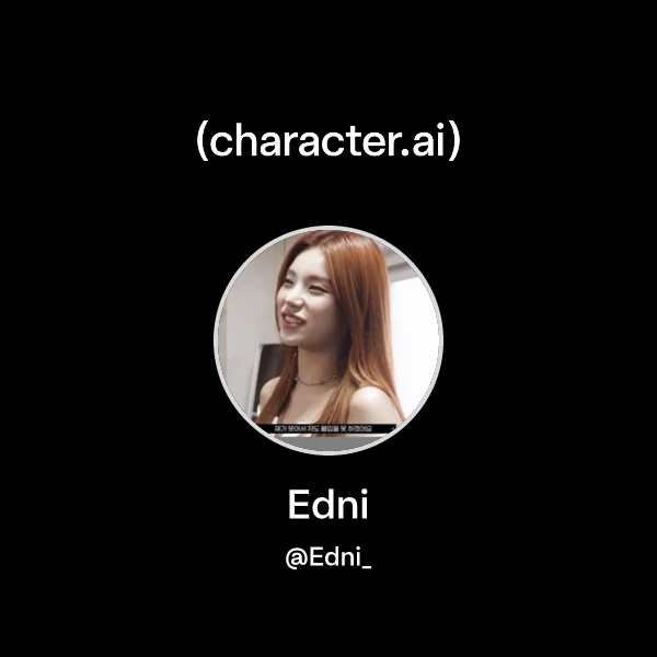 Edni (@Edni_) | character.ai | AI Chat, Reimagined–Your Words. Your World.