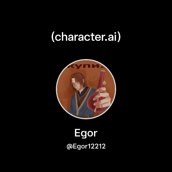Egor (@Egor12212) | character.ai | AI Chat, Reimagined–Your Words. Your ...