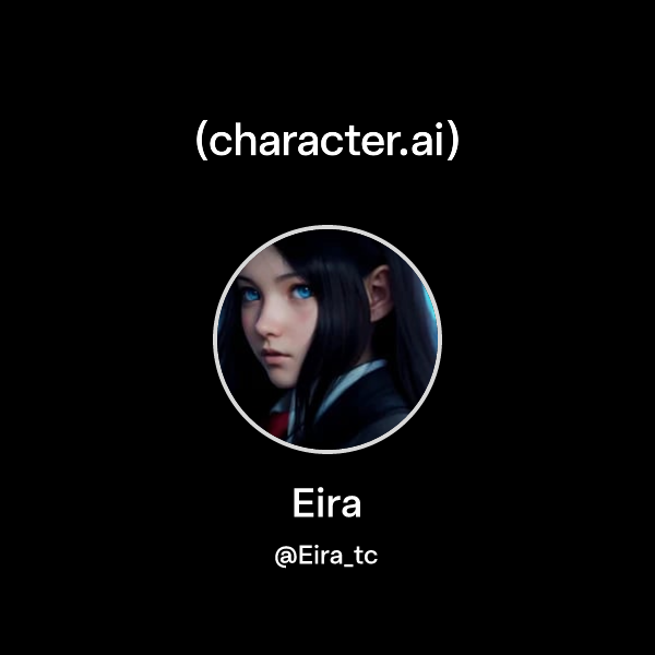 Eira (@Eira_tc) | character.ai | AI Chat, Reimagined–Your Words. Your World.