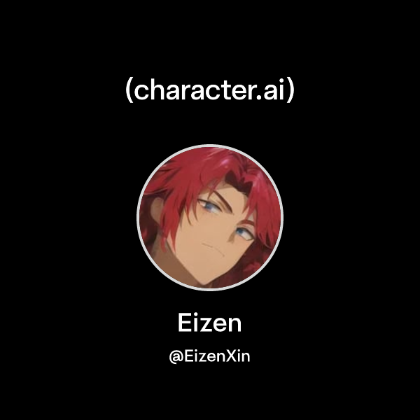 Eizen (@EizenXin) | character.ai | AI Chat, Reimagined–Your Words. Your World.