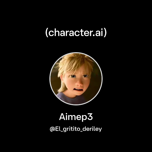 Aimep3 (@El_gritito_deriley) | character.ai | Personalized AI for every ...