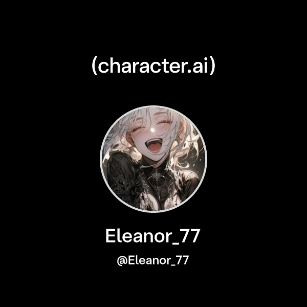 Eleanor_77 (@Eleanor_77) | character.ai | AI Chat, Reimagined–Your ...
