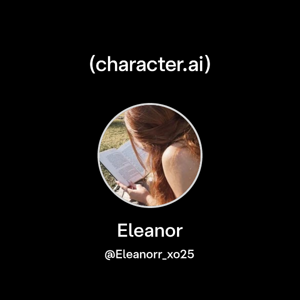 Eleanor (@Eleanorr_xo25) | character.ai | AI Chat, Reimagined–Your ...