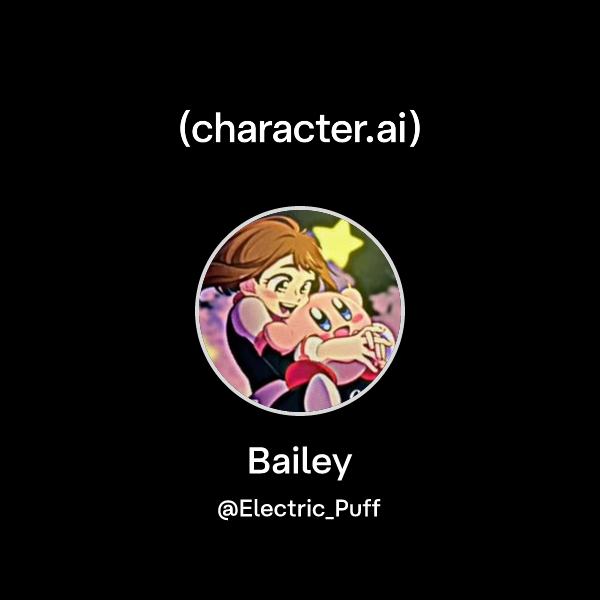 Bailey (@Electric_Puff) | character.ai | AI Chat, Reimagined–Your Words ...