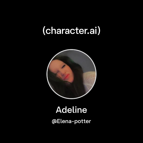 Adeline (@Elena-potter) | character.ai | Personalized AI for every ...