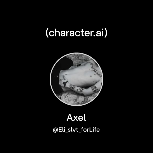 Axel (@Eli_slvt_forLife) | character.ai | AI Chat, Reimagined–Your Words. Your World.