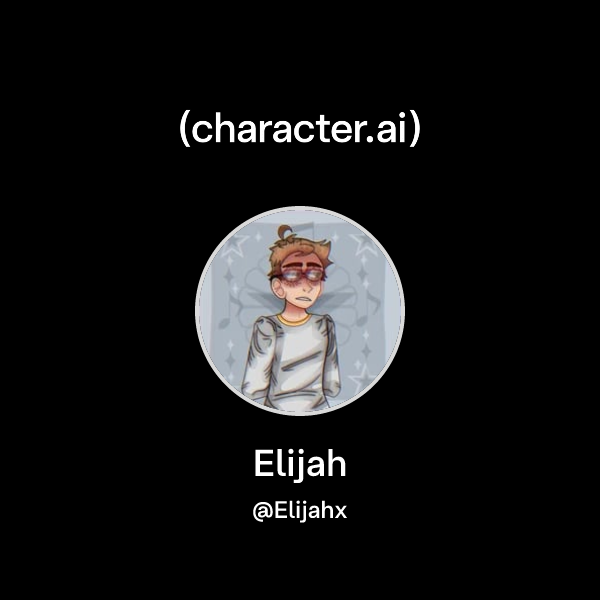 Elijah (@Elijahx) | character.ai | AI Chat, Reimagined–Your Words. Your ...