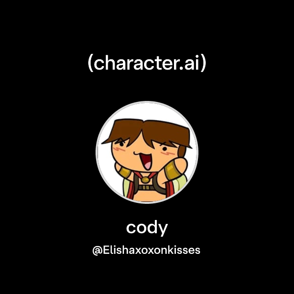 cody (@Elishaxoxonkisses) | character.ai | Personalized AI for every ...