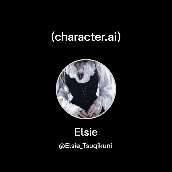 Elsie (@Elsie_Tsugikuni) | character.ai | AI Chat, Reimagined–Your Words. Your World.