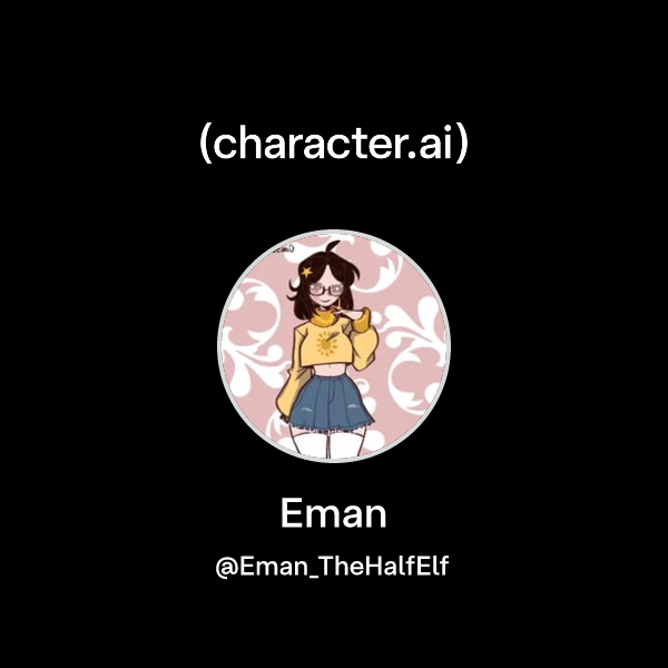 Eman (@Eman_TheHalfElf) | character.ai | AI Chat, Reimagined–Your Words. Your World.