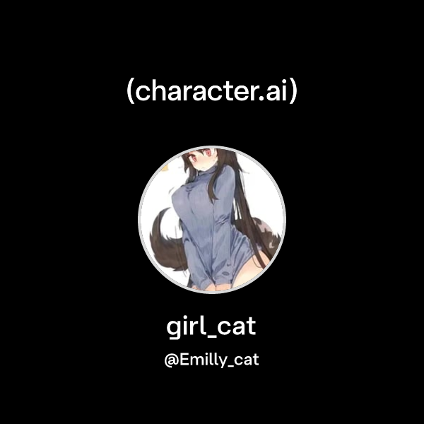 girl_cat (@Emilly_cat) | character.ai | Personalized AI for every ...