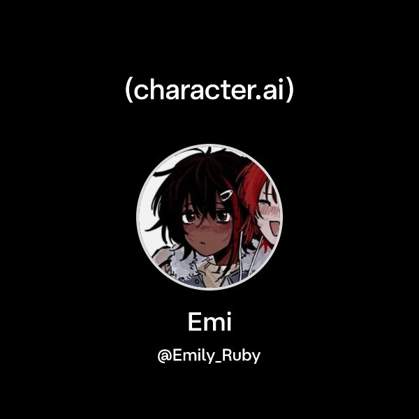 Emi (@Emily_Ruby) | character.ai | Personalized AI for every moment of ...