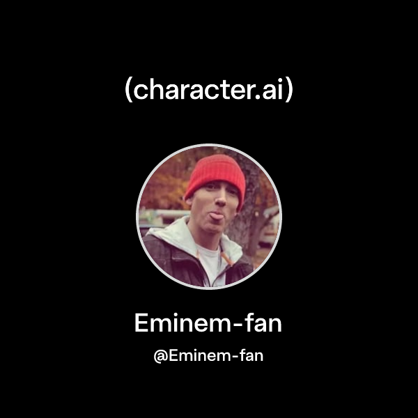 Eminem-fan (@Eminem-fan) | character.ai | Personalized AI for every ...