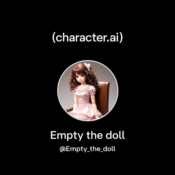 Empty the doll (@Empty_the_doll) | character.ai | AI Chat, Reimagined ...