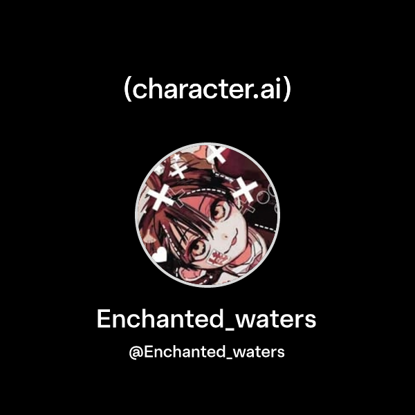 Enchanted_waters (@Enchanted_waters) | character.ai | AI Chat ...