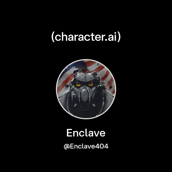 Enclave (@Enclave404) | character.ai | AI Chat, Reimagined–Your Words ...